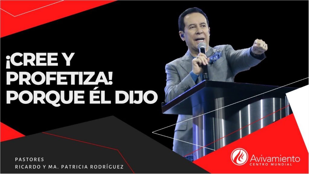 #319 ¡Cree y profetiza! Porque Él dijo – Pastor Ricardo Rodríguez ...